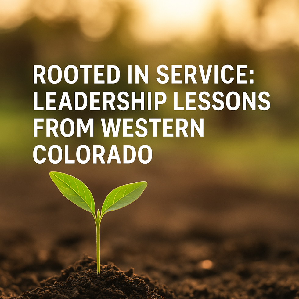Rooted in Service: Leadership Lessons from Western Colorado | Cory ...